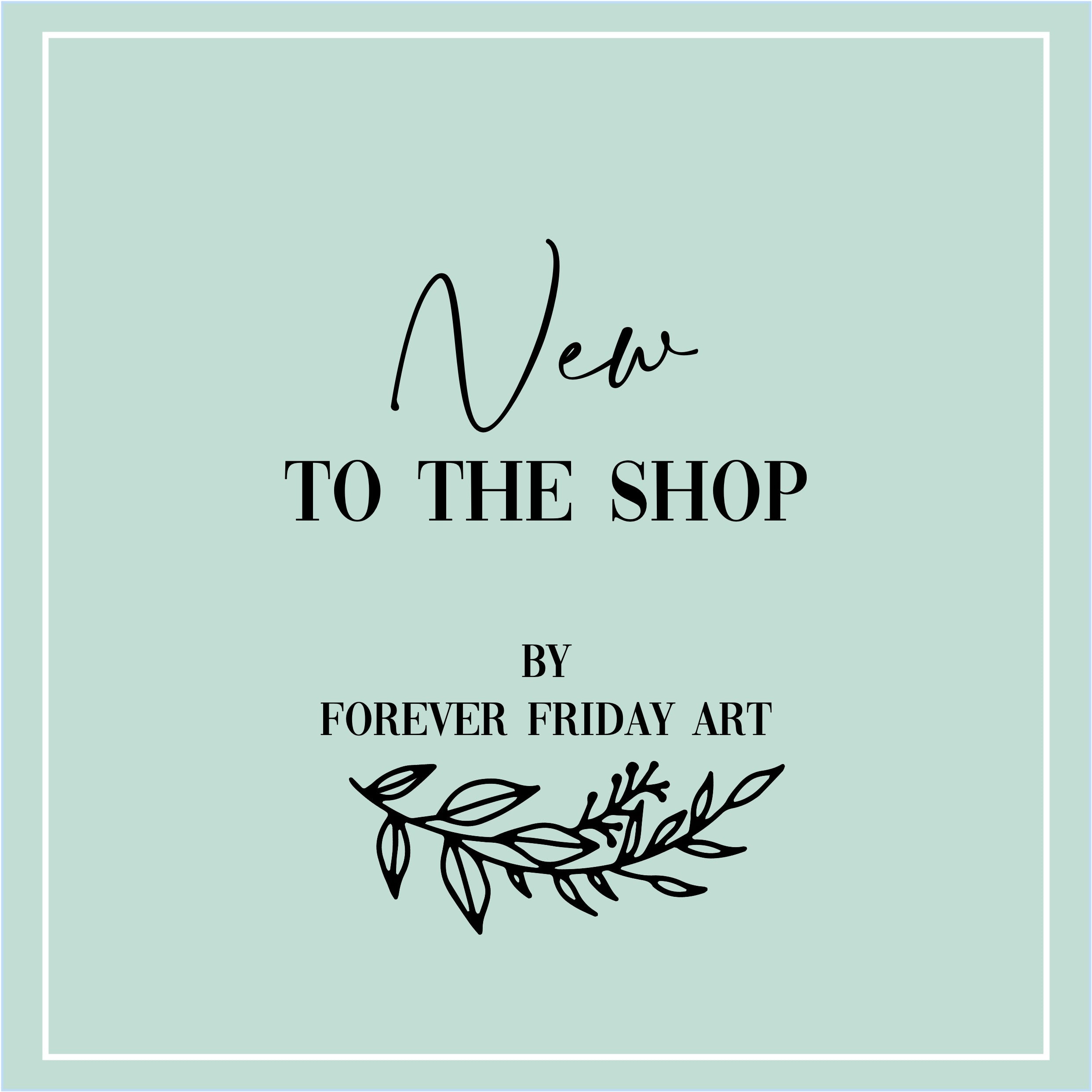 NEW to the Shop – Forever Friday Art